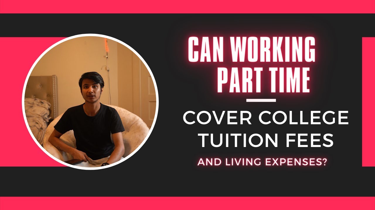 Can working part time cover college tuition fees and living expenses ...