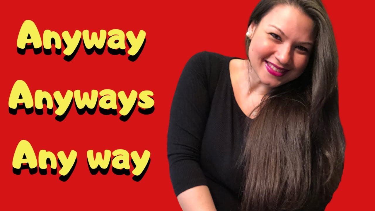 Anyway Anyways and Any way - YouTube