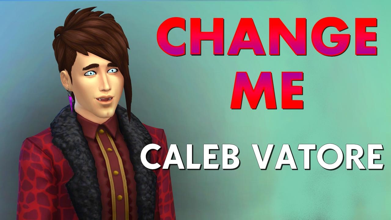 CHANGE ME #6 | Caleb Vatore | THE SIMS 4 VAMPIROS - YouTube
