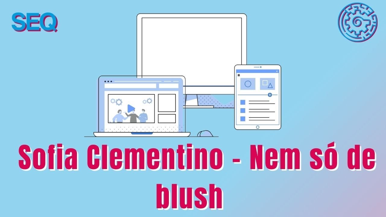 Nem só de blush - Sofia Clementino #VemPraSEQ #SEQ37 - YouTube