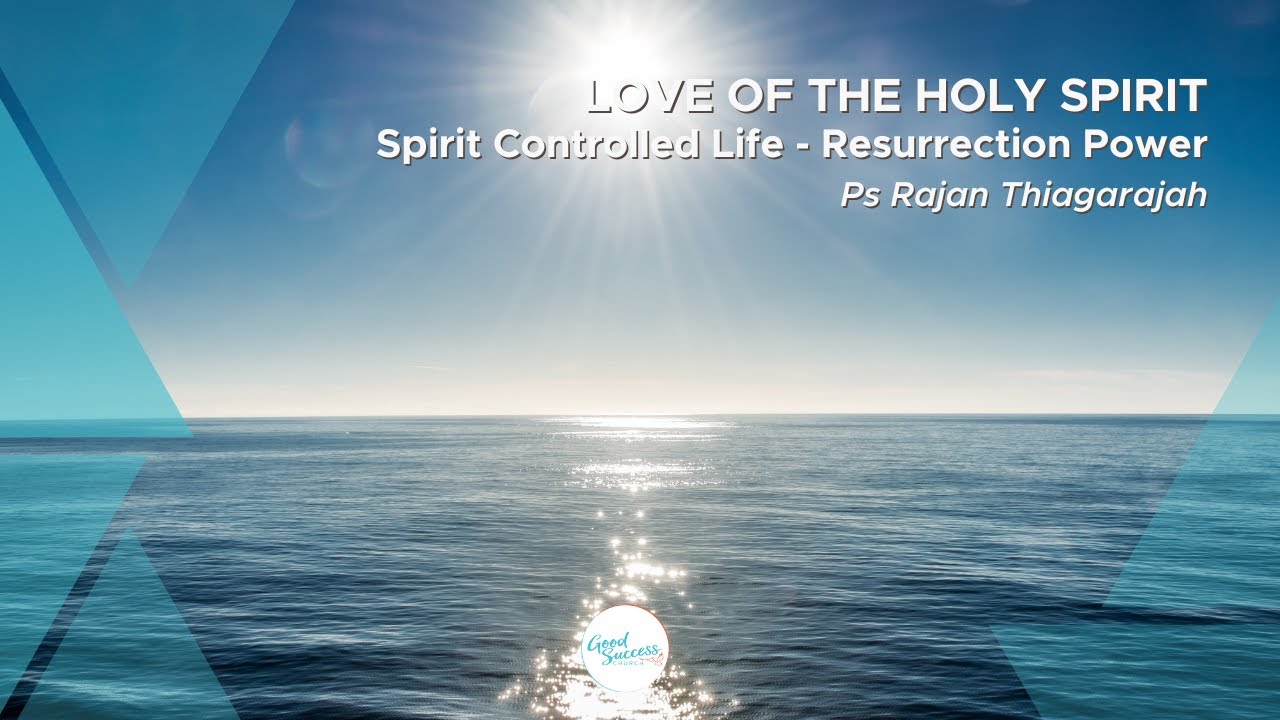 Love of the Holy Spirit - Spirit Controlled Life - Resurrection Power ...