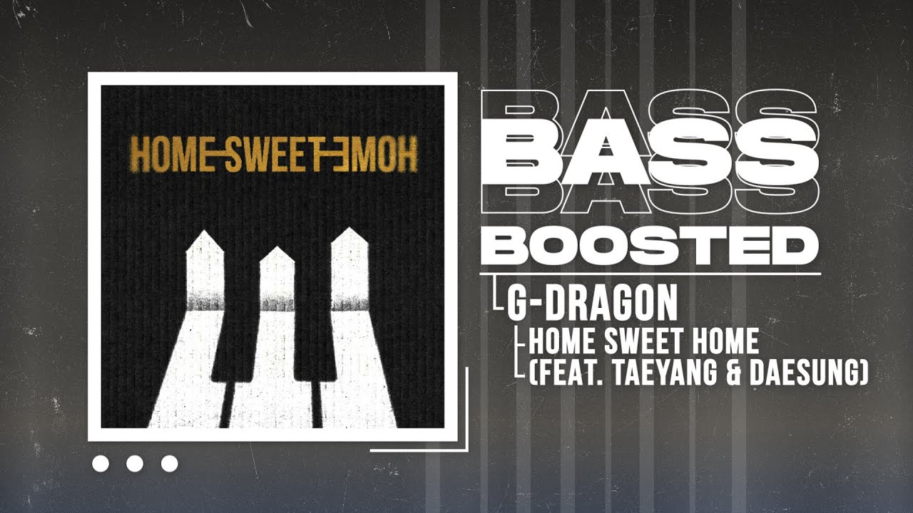 G-DRAGON - HOME SWEET HOME (feat. TAEYANG & DAESUNG) [BASS BOOSTED ...