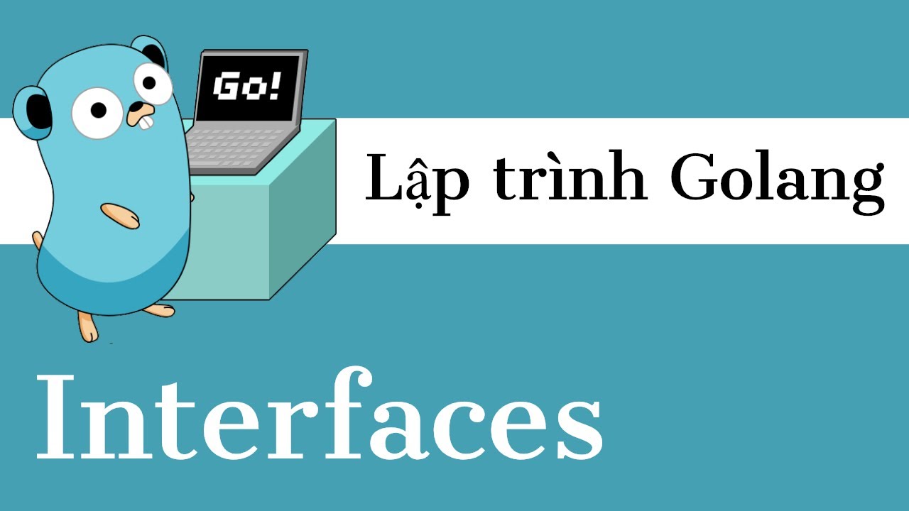 Lập trình Golang - 15 Tìm hiểu về Interface - YouTube