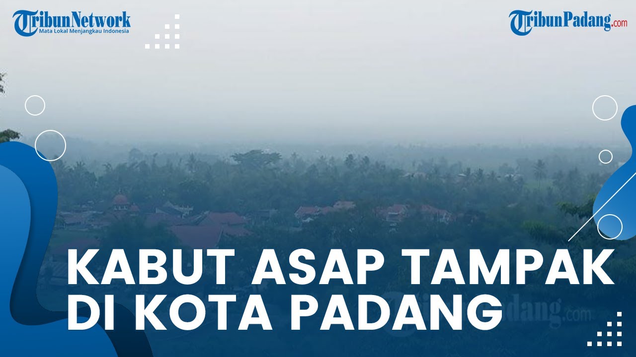 Kabut Asap Makin Tebal, 882 Titik Api Terpantau di Sumatera, Sumbar 22 ...