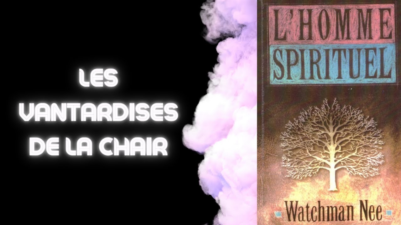 L'Homme Spirituel : LES VANTARDISES DE LA CHAIR 📖 WATCHMAN NEE - YouTube