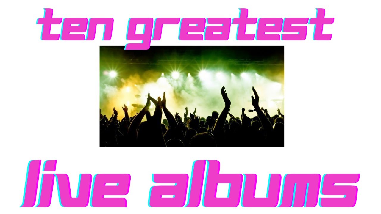 The Ten Greatest Live Albums! - YouTube