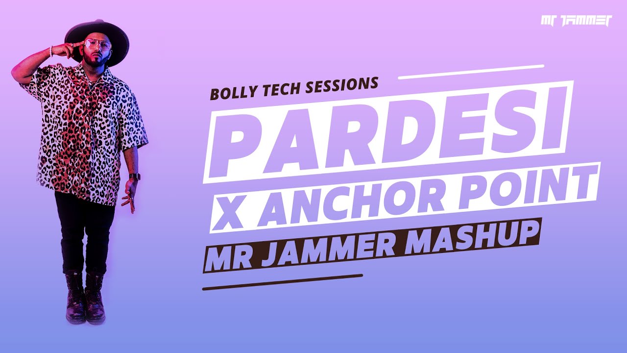 Pardesi x Anchor Point (Mr Jammer Mashup) [Bolly Tech Sessions] - YouTube