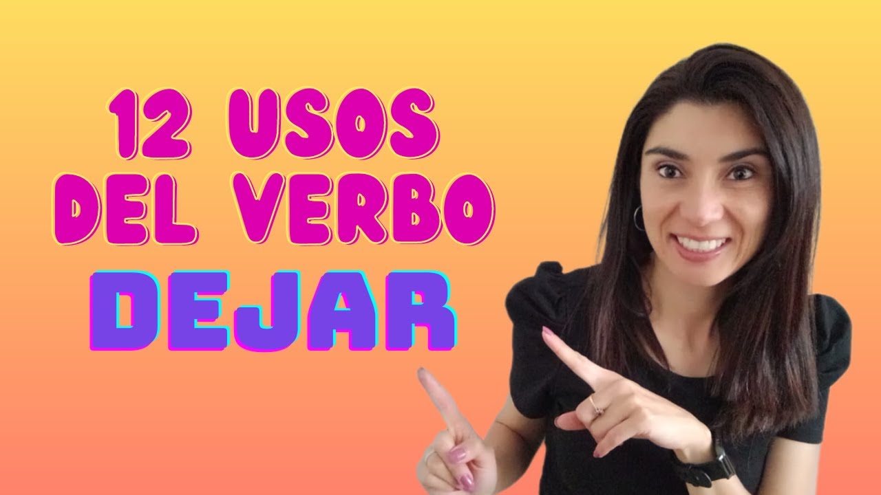 Los 12 Usos Del Verbo DEJAR En Espa ol How To Use The Verb TO los-12-usos-del-verbo-dejar-en-espa-ol-how-to-use-the-verb-to