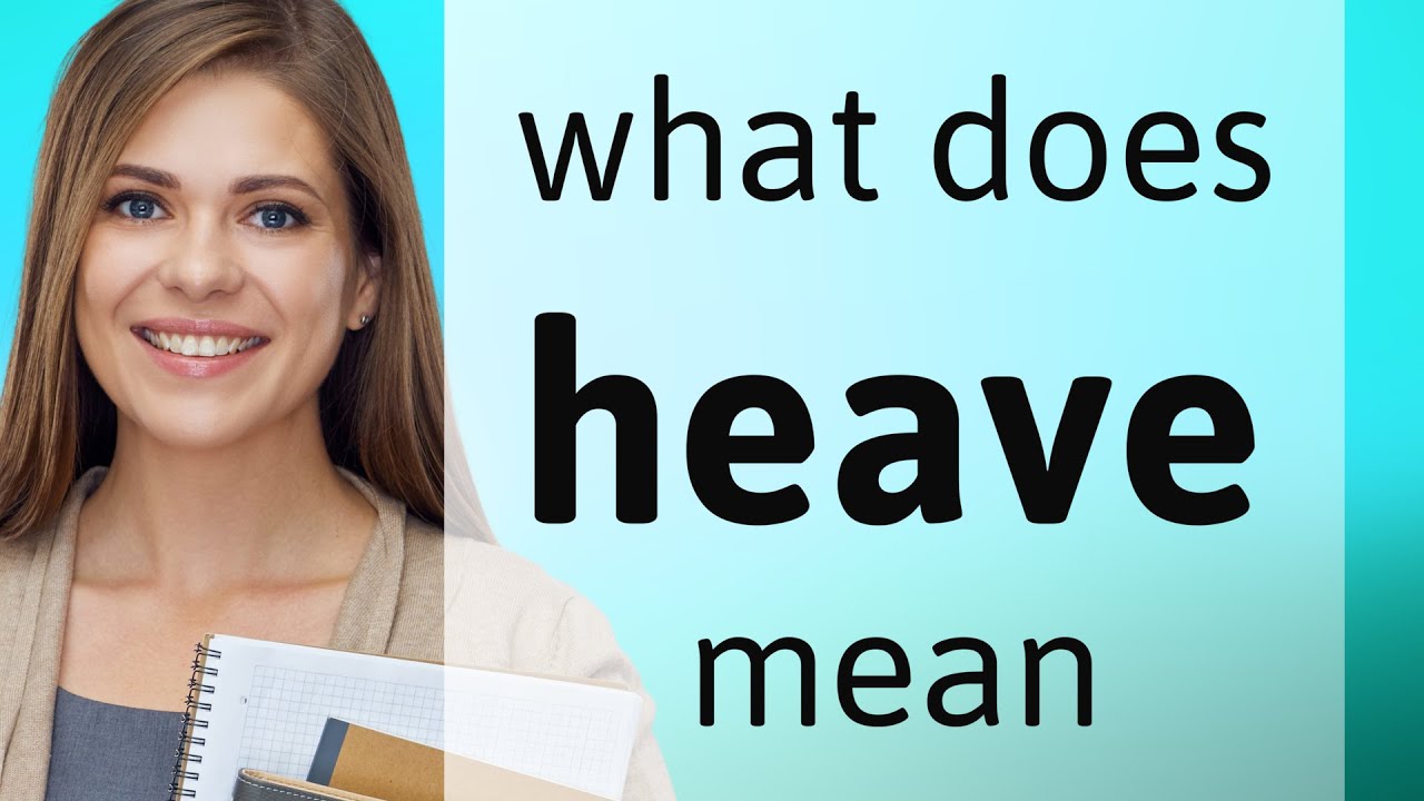 Heave — what is HEAVE definition - YouTube