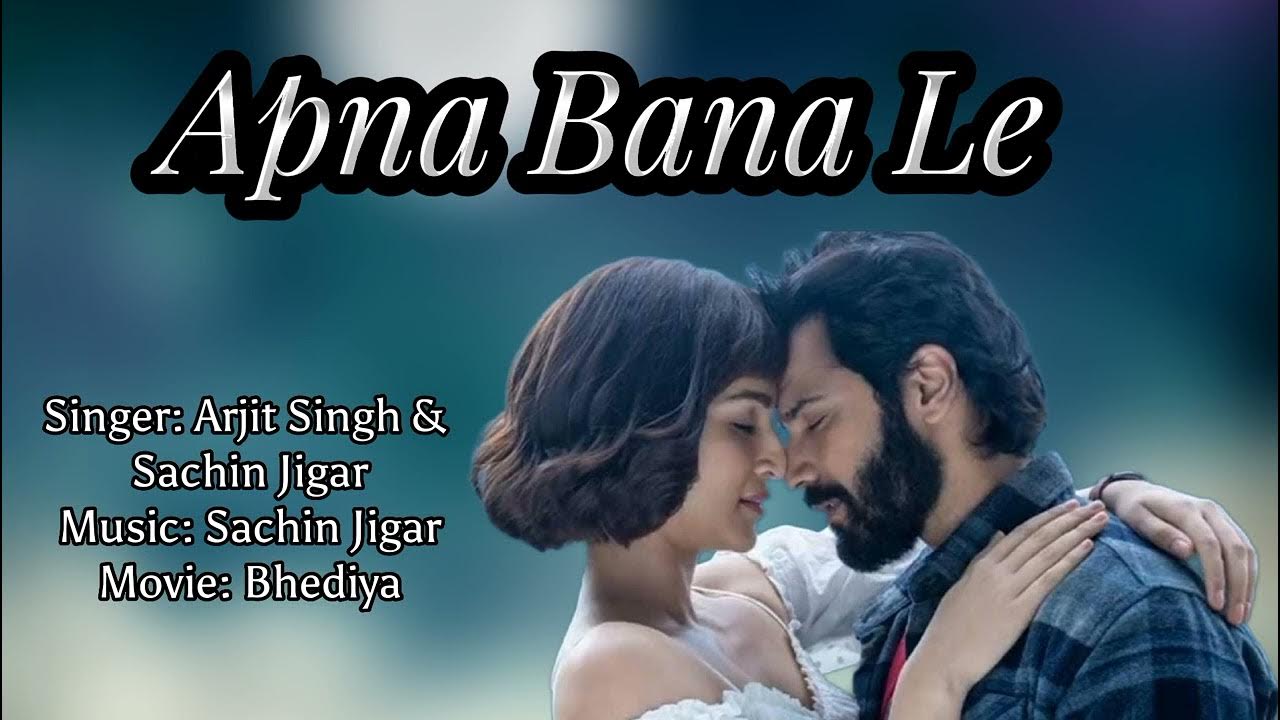 Arijit Singh: Apna Bana Le (Lyrics) | Bhediya | Varun Dhawan, Kriti Sanon | Sachin-Jigar ...