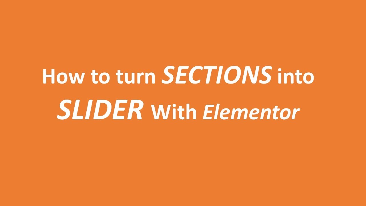 How to turn your SECTIONS into SLIDER with Elementor - YouTube