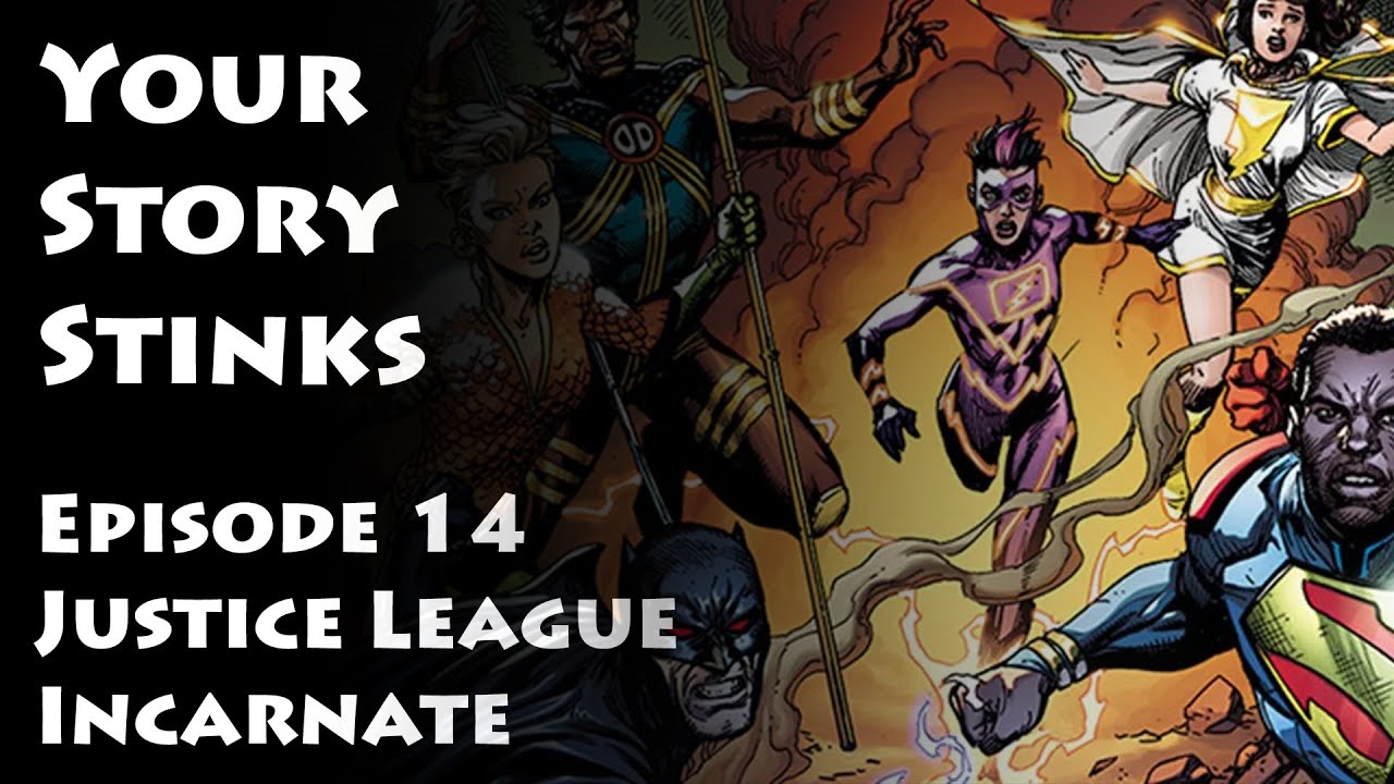 Your Story Stinks Episode 14: Justice League Incarnate - YouTube