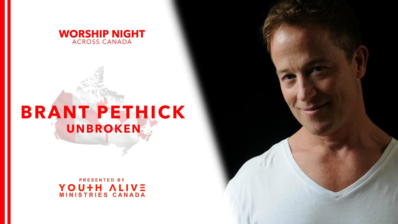 Brant Pethick - Unbroken (from Worship Night Across Canada) - YouTube