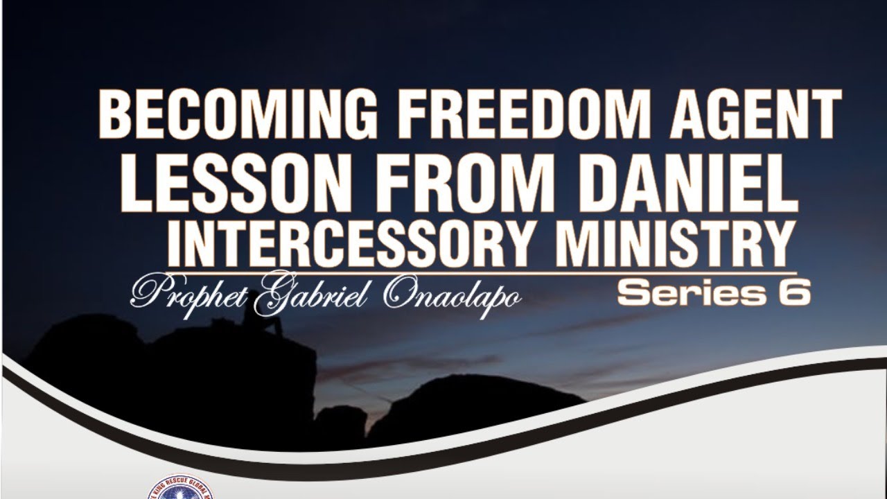 BECOMING A FREEDOM AGENT LESSONS FROM DANIEL INTERCESSORY MINISTRY ...