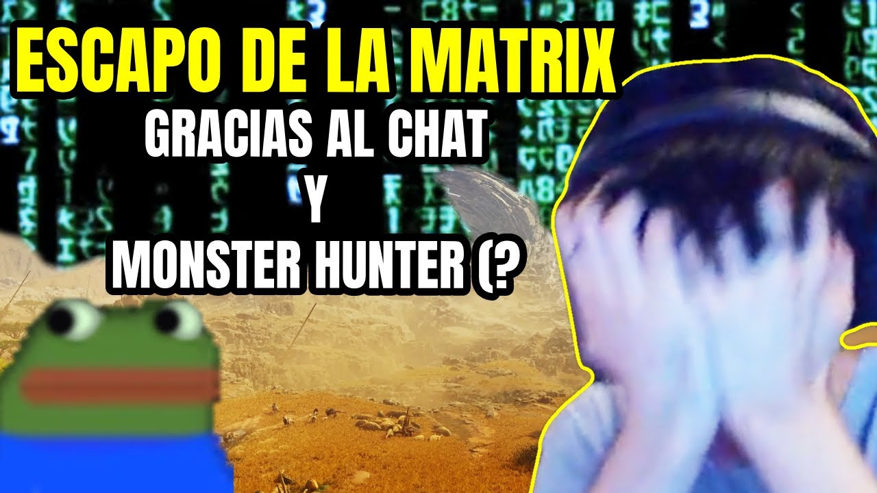 ESCAPO DE LA MATRIX GRACIAS AL CHAT Y MONSTER HUNTER WILDS (? - YouTube