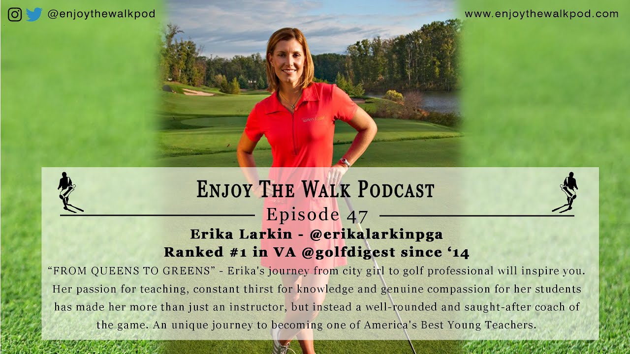 Enjoy The Walk Golf Podcast Ep. 47 Erika Larkin #1 Teaching ...