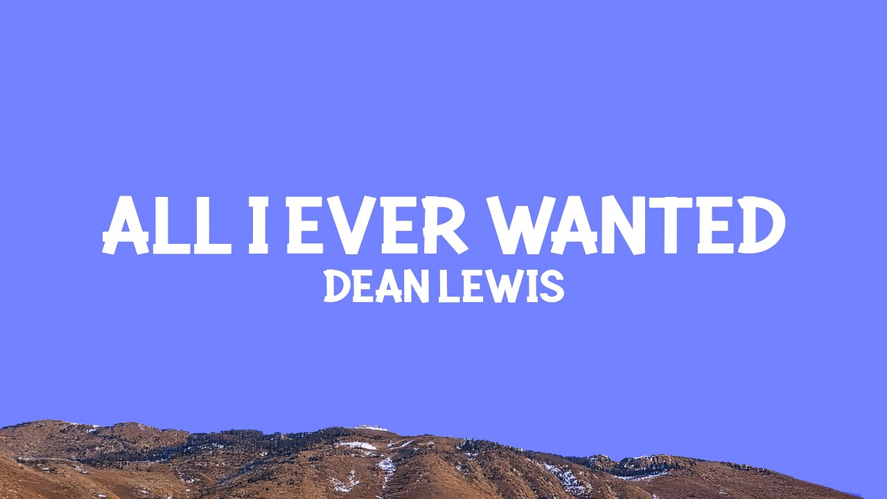 Dean Lewis - All I Ever Wanted (Lyrics) - YouTube