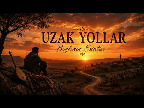 Uzak Yollar | Hasretin En Dokunaklı Anadolu Türküsü | Bozkırın Esintisi