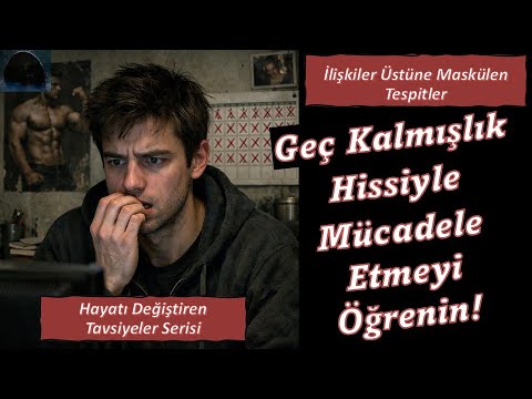 Geç Kalmışlık Hissiyle Mücadele Etmeyi Öğrenin | Hayatı Değiştiren Tavsiyeler