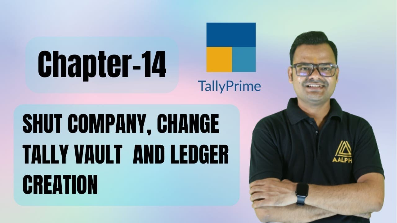 Chapter 14 Shut Company, Change Tally Vault and Ledger Creation - YouTube