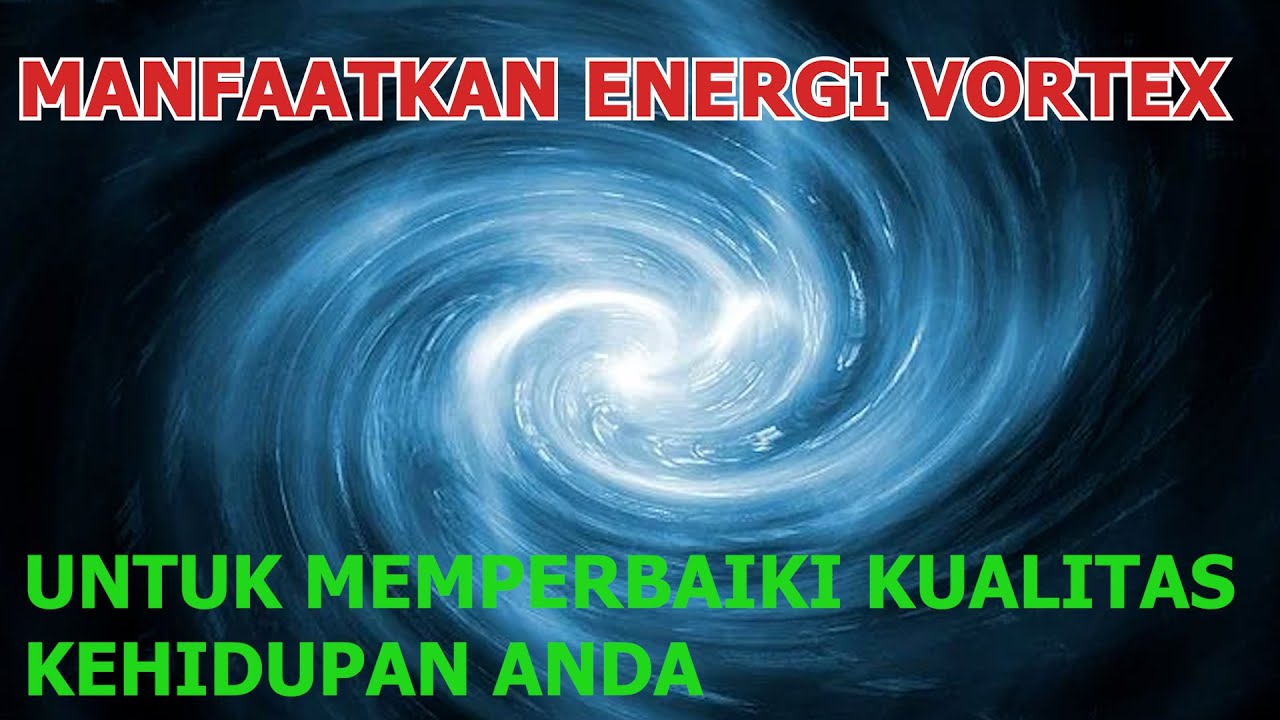 MANFAAT ENERGI VORTEX UNTUK KEHIDUPAN TERBAIK - YouTube