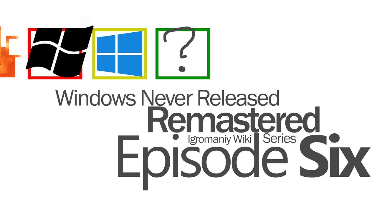 Windows Never Released Remastered: Episode 6 - YouTube