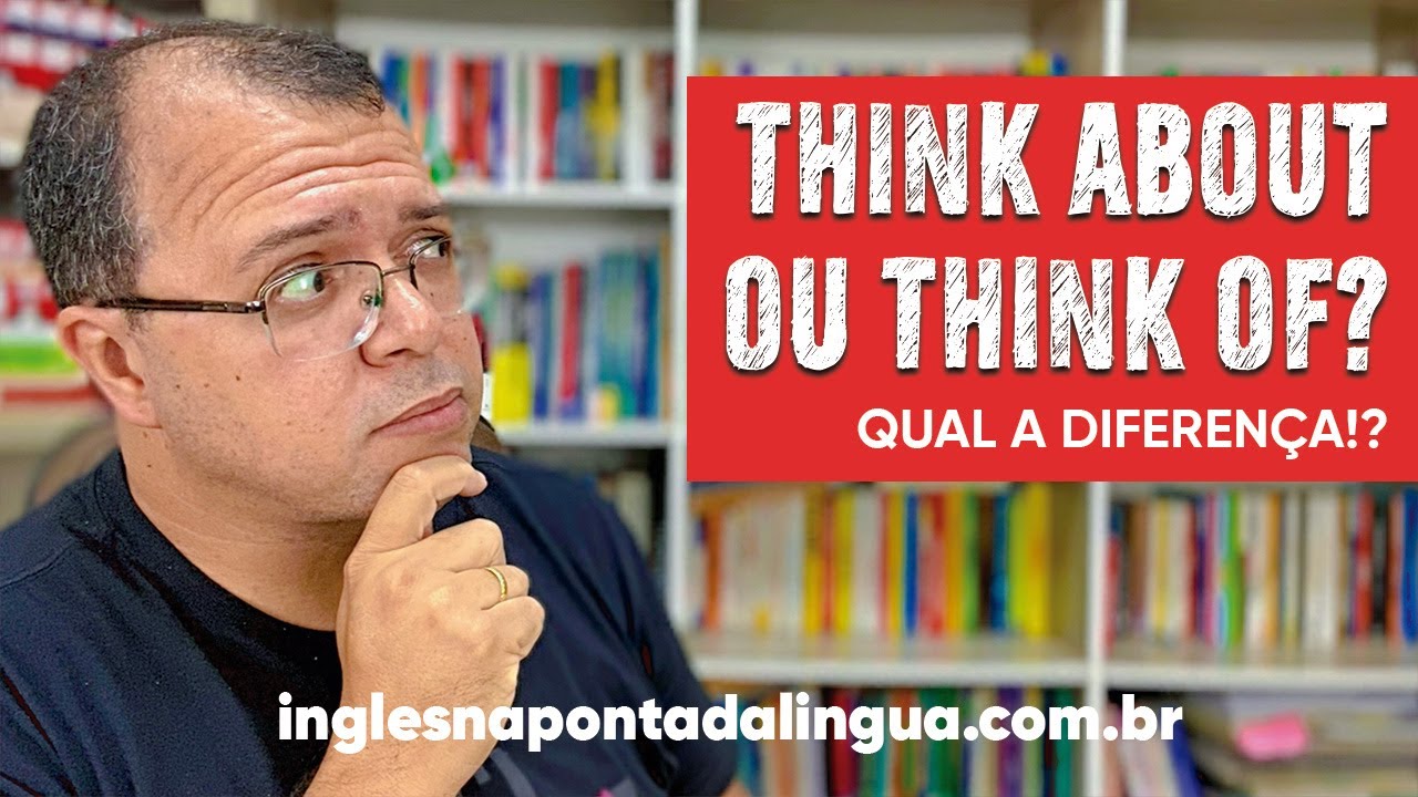 THINK ABOUT ou THINK OF | Qual a diferença entre eles? - YouTube