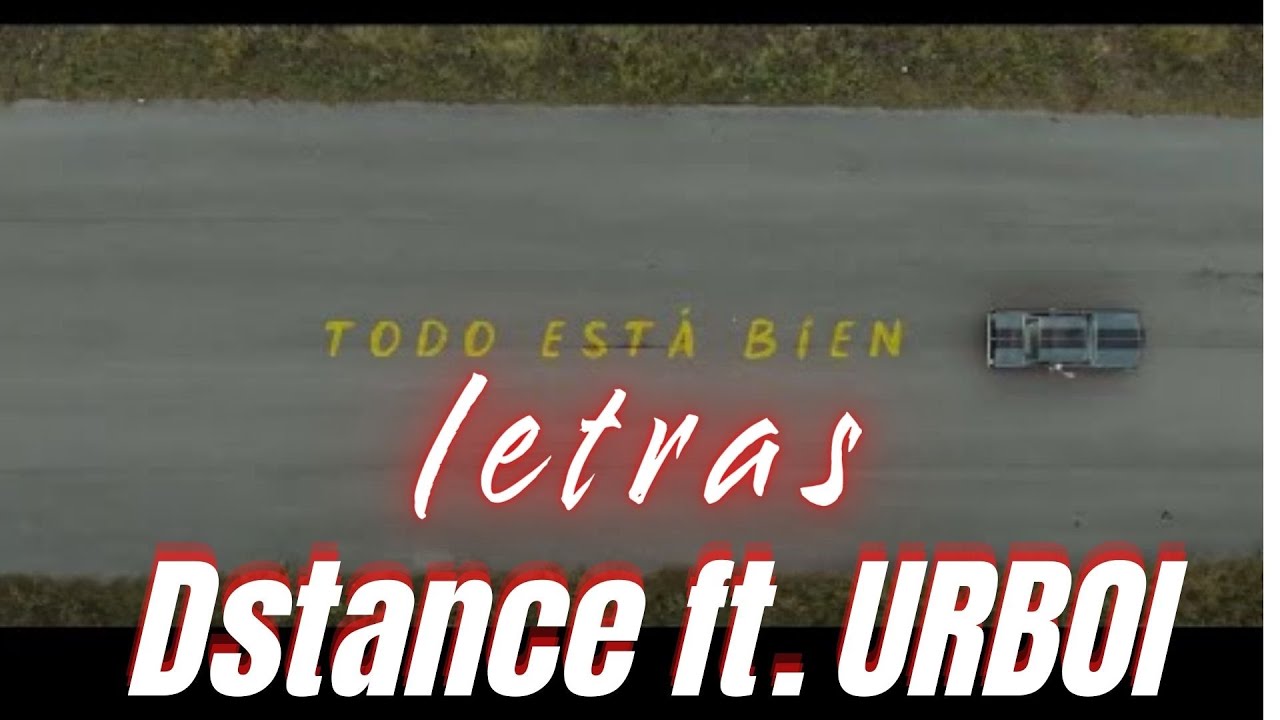 Dstance Ft URBOI Todo Est Bien LETRAS Dstance DanyDstance URBOI dstance-ft-urboi-todo-est-bien-letras-dstance-danydstance-urboi