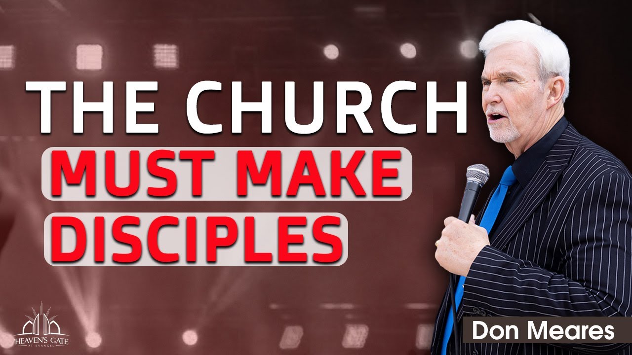 The Church Must Make Disciples - Part 7 Discipleship | Don Meares - YouTube