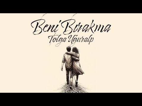 Tolga Uğuralp - Beni Bırakma (Lyric Video)