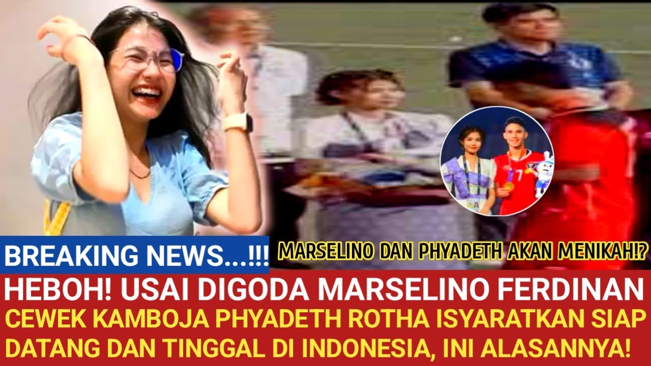 DIGODA MARSELINO FERDINAN! Phyadeth Rotha Beri Kode Siap Datang Ke ...