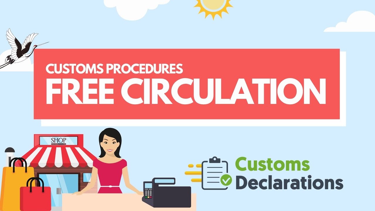 A quick guide to importing goods using the Free Circulation customs ...