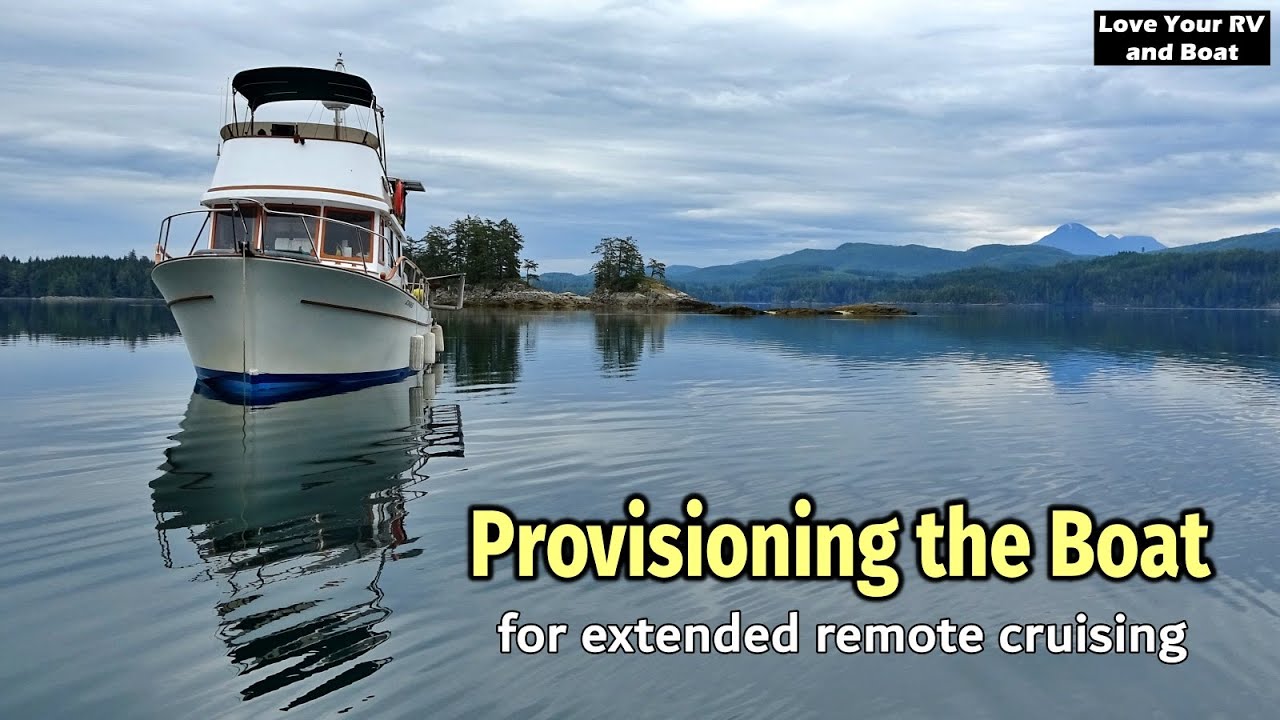 Provisioning our Boat for our Extended Remote Off Grid Travels - Food ...