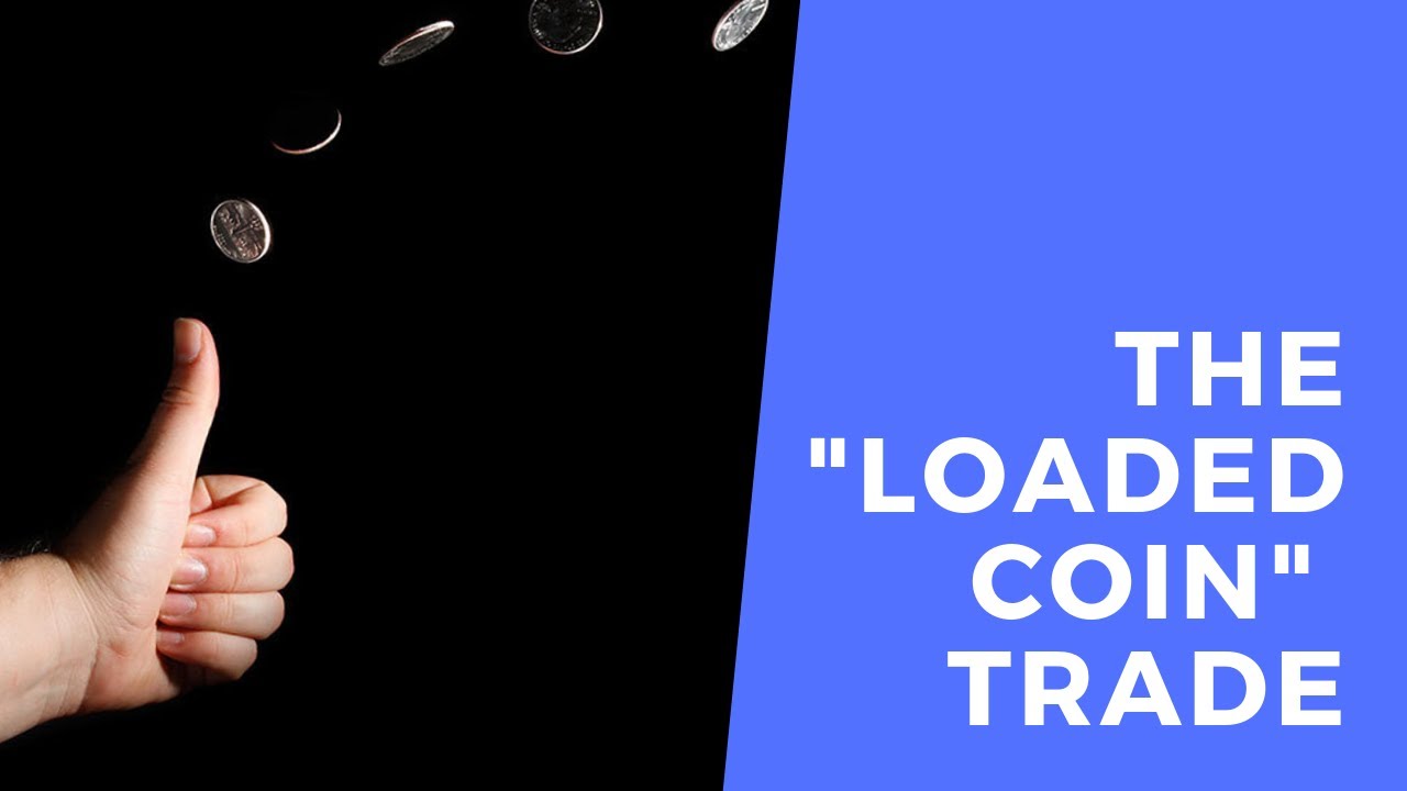 How a "Loaded Coin" Trade Can Earn You Over 1k - YouTube