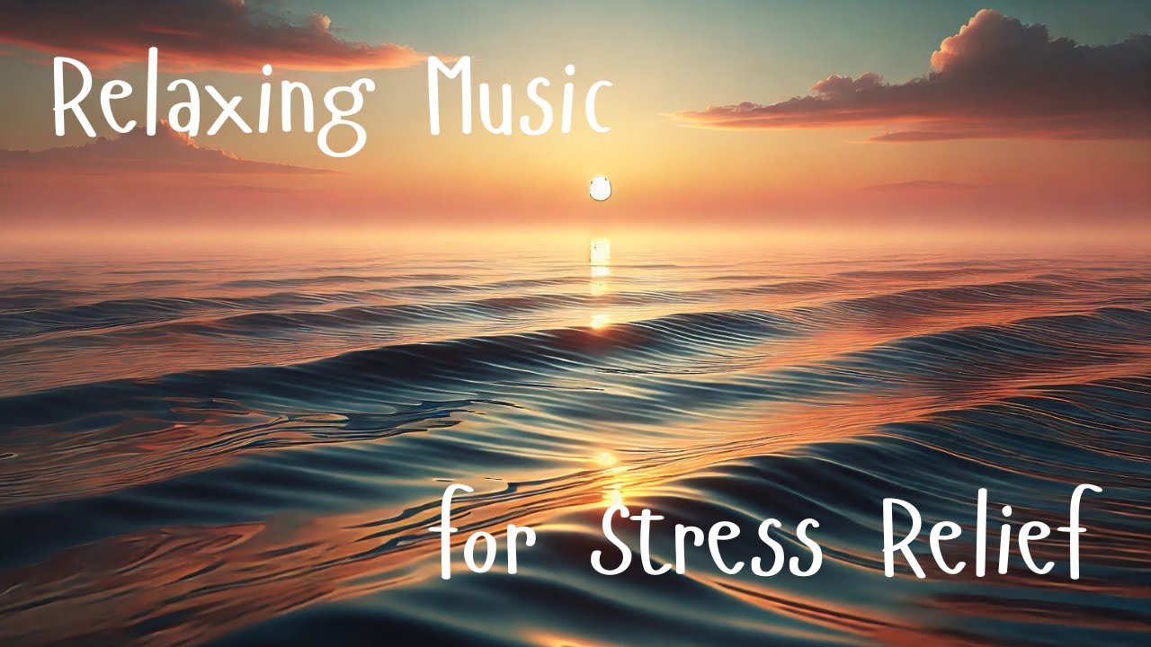 Relaxing Music for Stress Relief | Calm Your Mind and Soul - YouTube