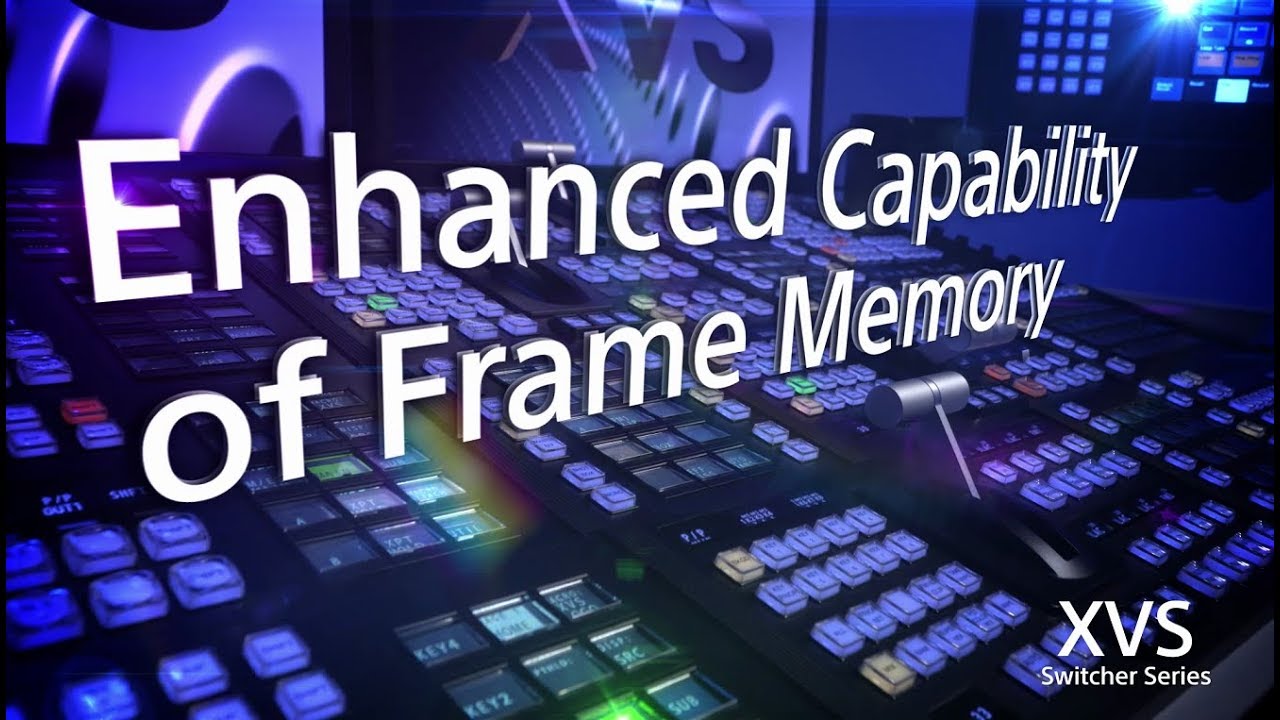 XVS Series Training Video (Enhanced Capability of the Frame Memory ...