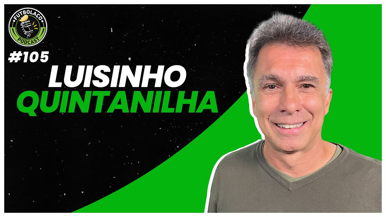 LUISINHO QUINTANILHA - FUTBOLAÇO PODCAST #105 - YouTube