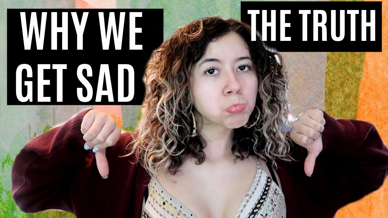 WHY DO WE GET SAD | How To Cope With Sadness - YouTube
