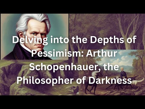 Delving into the Depths of Pessimism: Arthur Schopenhauer, the ...