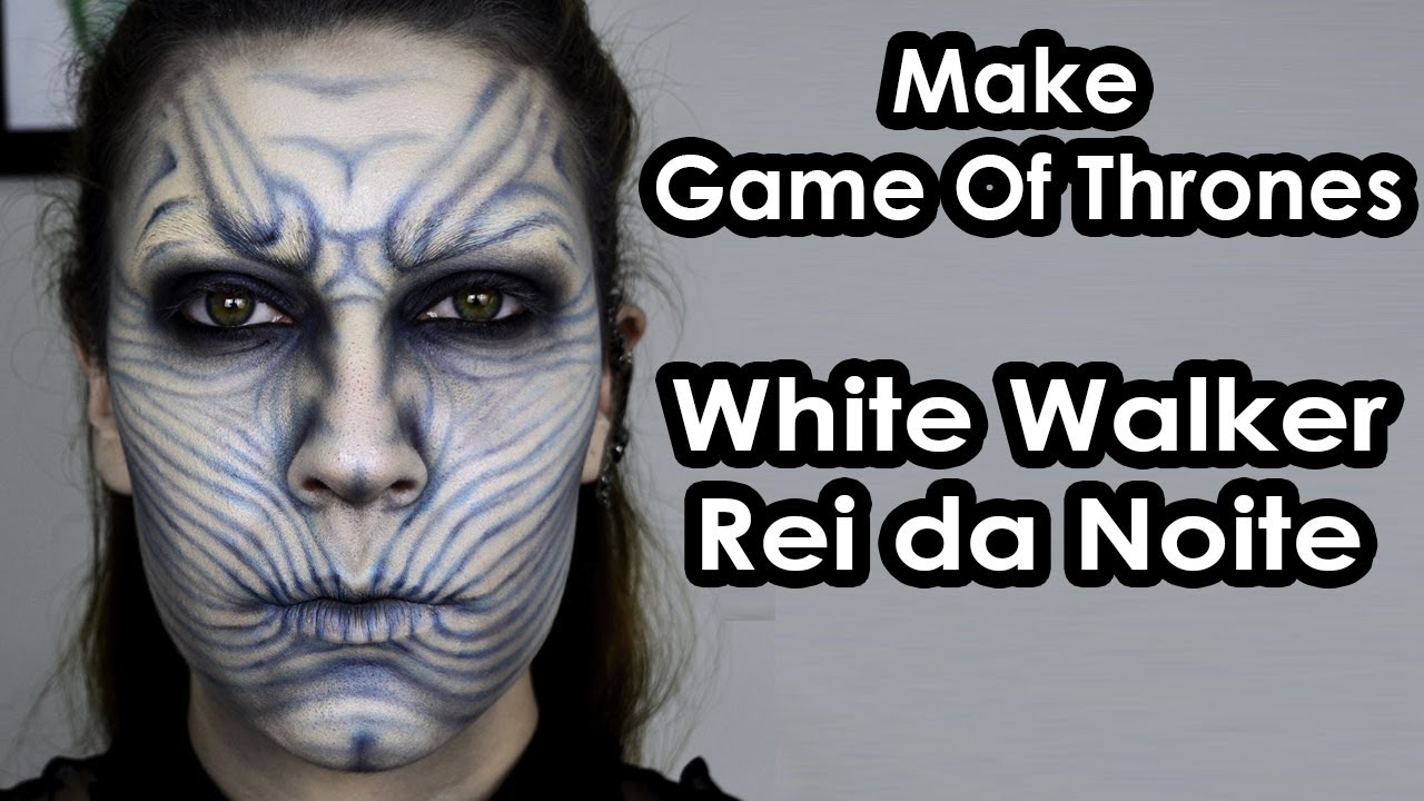 Maquiagem Inspirada no Rei da Noite | White Walker - Game of Thrones #5 ...