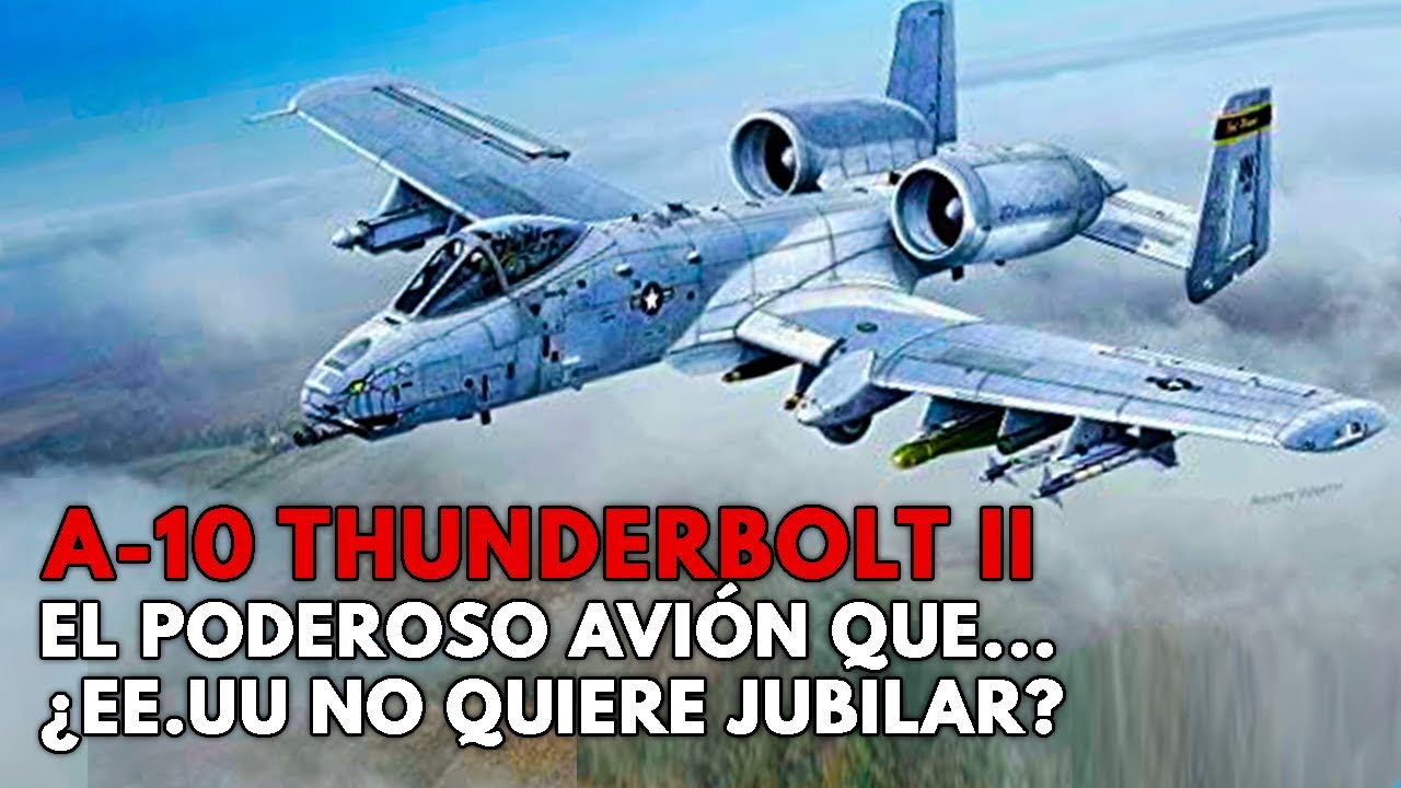 A-10 Thunderbolt II | Así es el AVIÓN DE ATAQUE más TEMIBLE de Estados ...