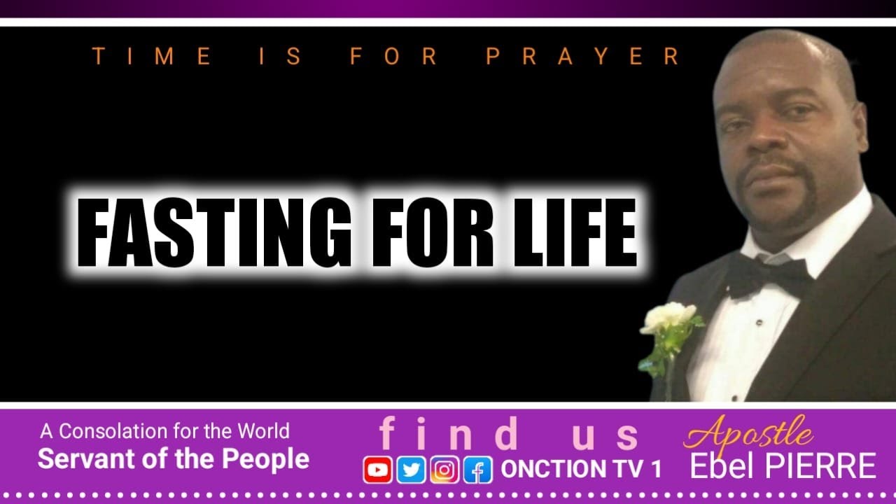 CALL TO THE LORD / FAST FOR LIFE - APOSTLE EBEL PIERRE / THURSDAY 22 ...