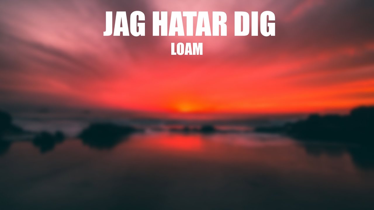loam- Jag hatar dig(lyrics) - YouTube