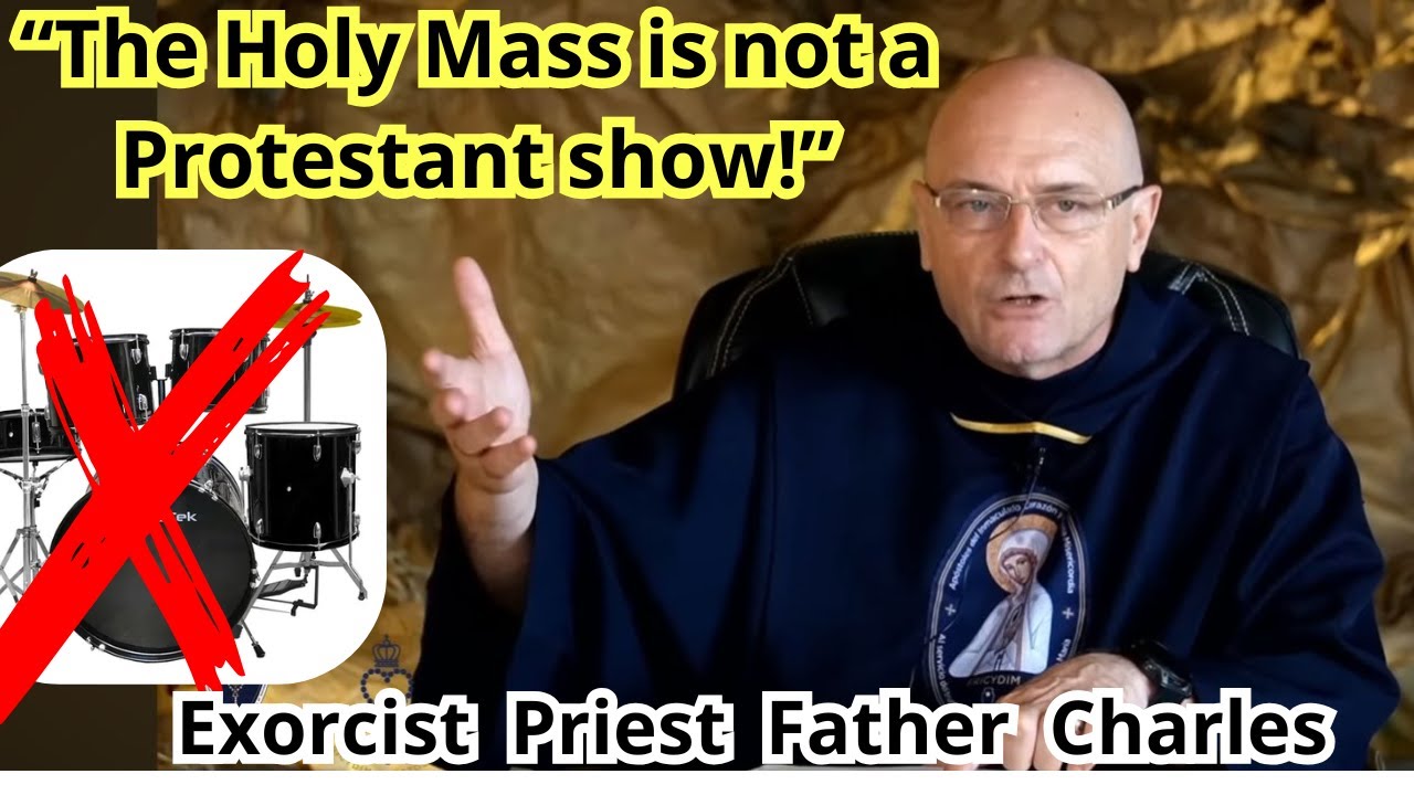 “The Holy Mass is not a Protestant show!” Exorcist Priest Father ...