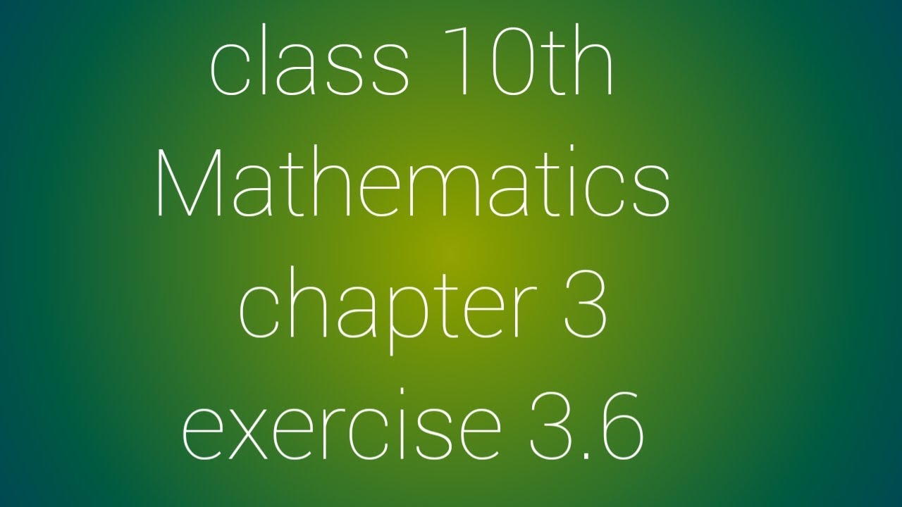 Class 10th mathematics chapter 3 ll exercise 3.6 - YouTube