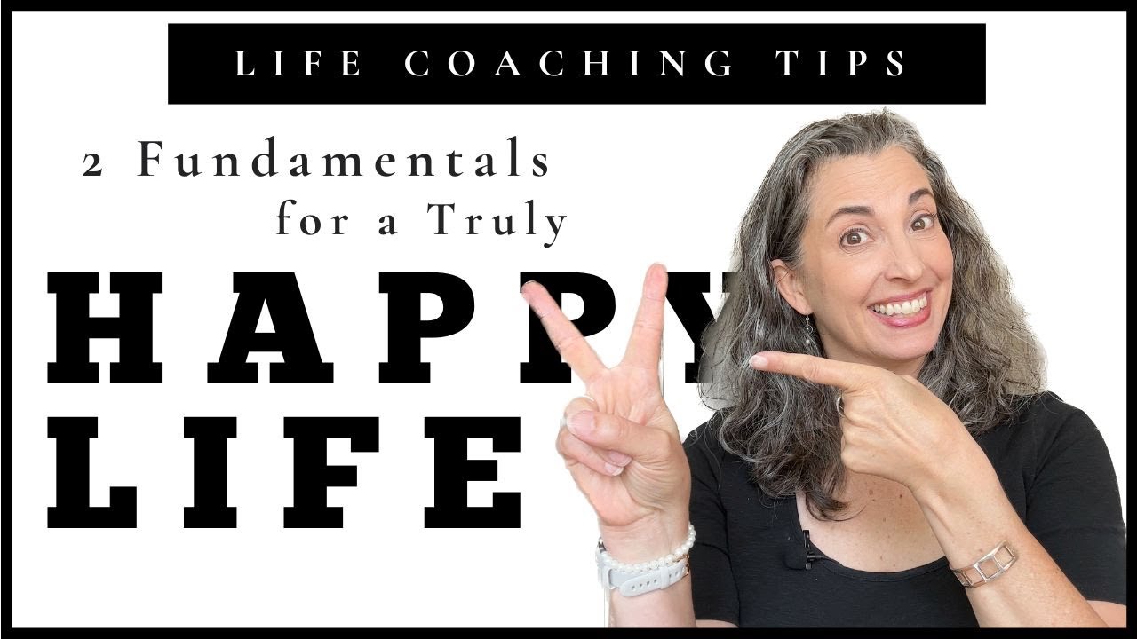 2 Fundamentals for a Truly Happy Life | Life Coaching Tips - YouTube