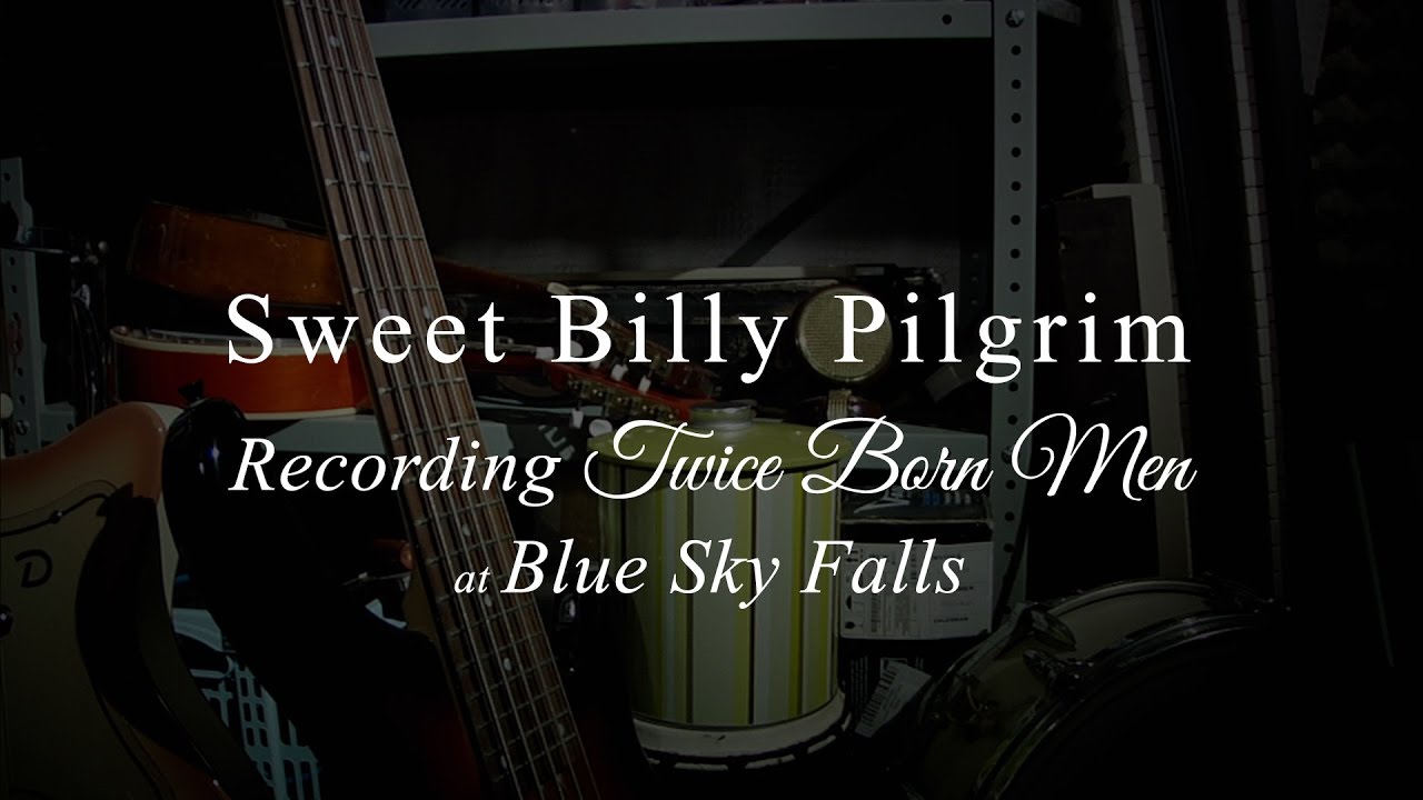Sweet Billy Pilgrim - Recording Twice Born Men at Blue Sky Falls - YouTube