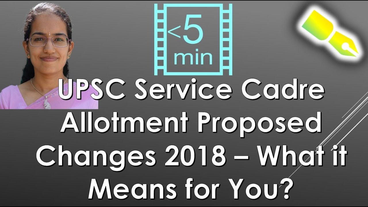 UPSC Service Cadre Allotment Proposed Changes May 2018 – What it Means ...