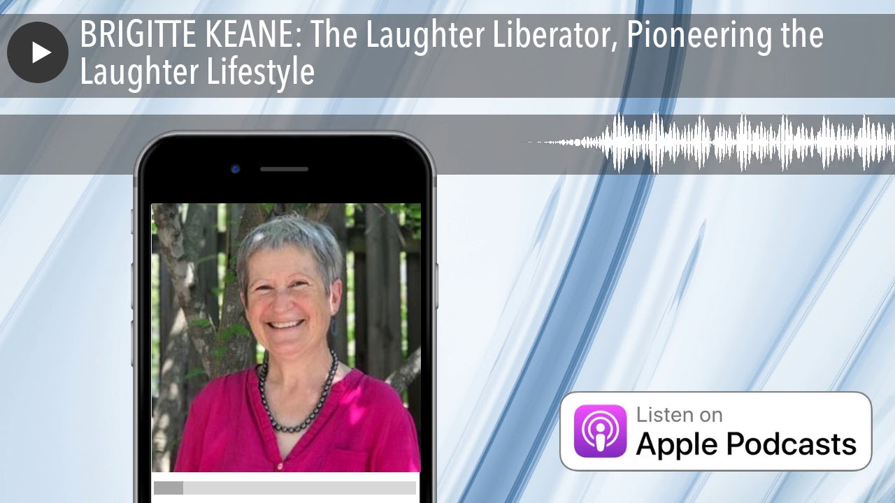 BRIGITTE KEANE: The Laughter Liberator, Pioneering the Laughter ...