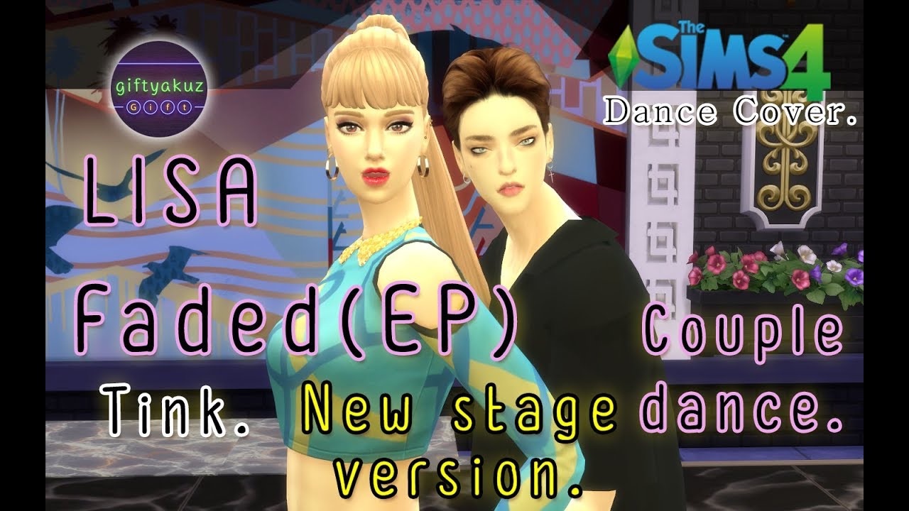 Lisa - Faded (EP) Tink - Couple dance [TS4 - Cover dance.] New stage ...